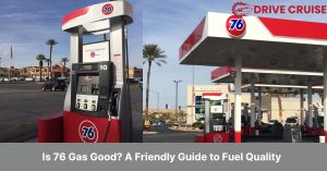 Is 76 Gas Good? A Friendly Guide To Fuel Quality - Drive Cruise